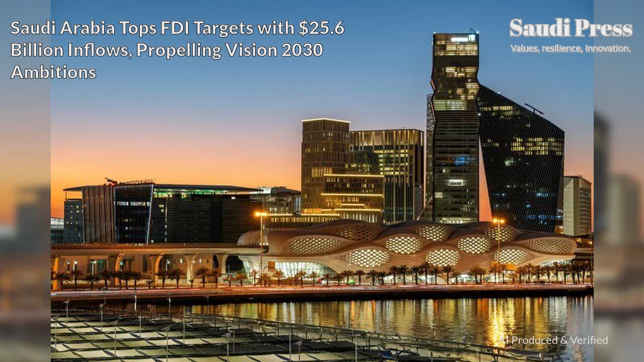 Saudi Arabia Surpasses FDI Targets and Advances Vision 2030 with Major ...