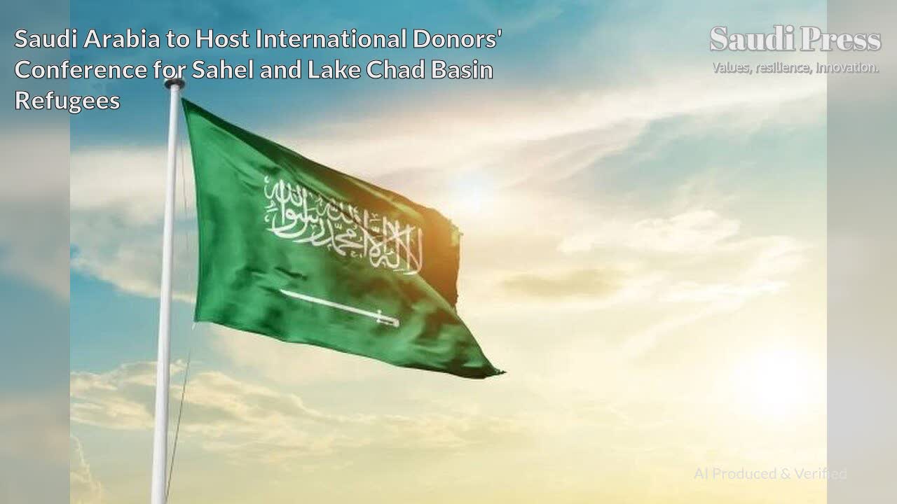 Saudi Arabia Hosts Donors' Conference for Sahel Aid Amid Vision 2030's ...