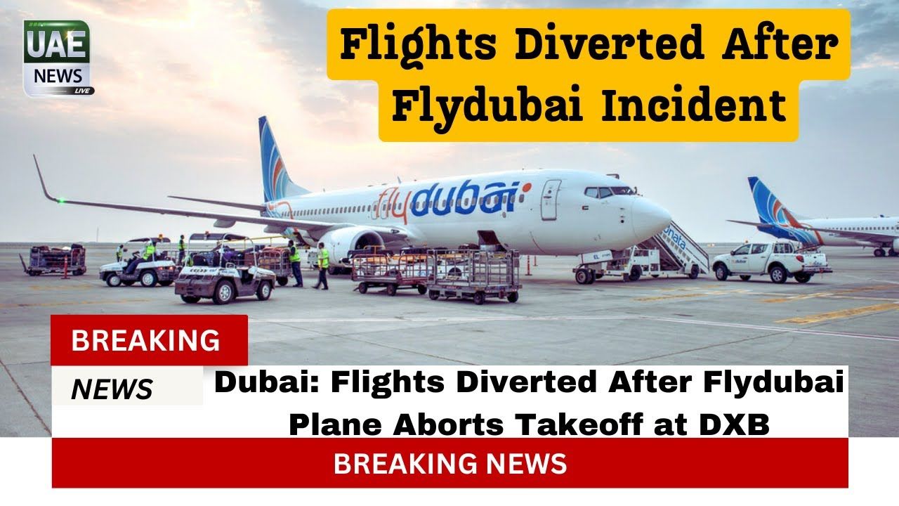 Flydubai's Aborted Take-off Leads to Flight Diversions at Dubai ...